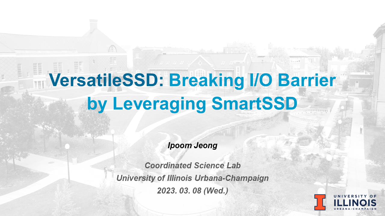 [UIUC HACC Seminar] VersatileSSD: Breaking I/O Barrier by Leveraging SmartSSD | Ipoom Jeong